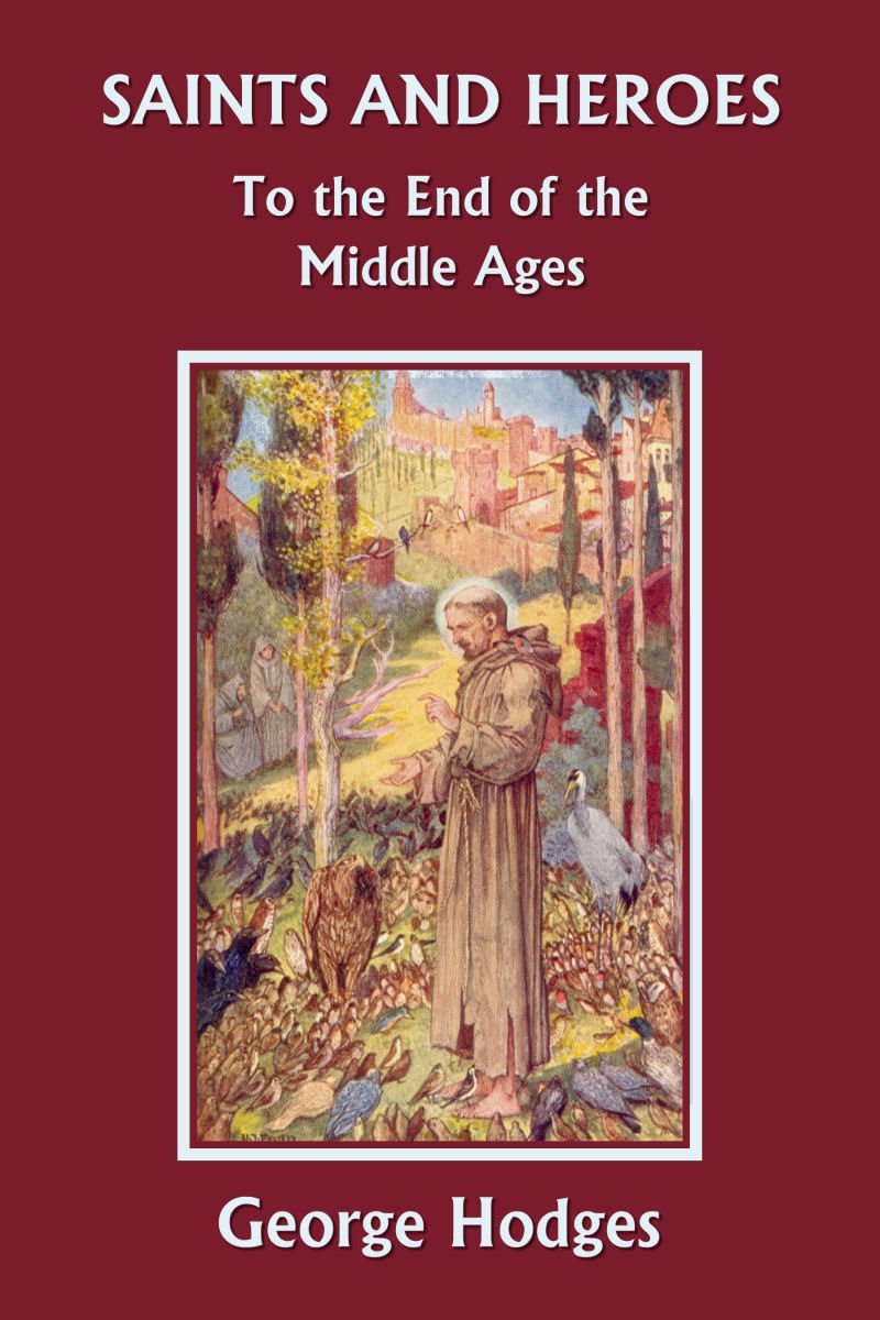 Saints and Heroes to the End of the Middle Ages (Yesterday's Classics ...