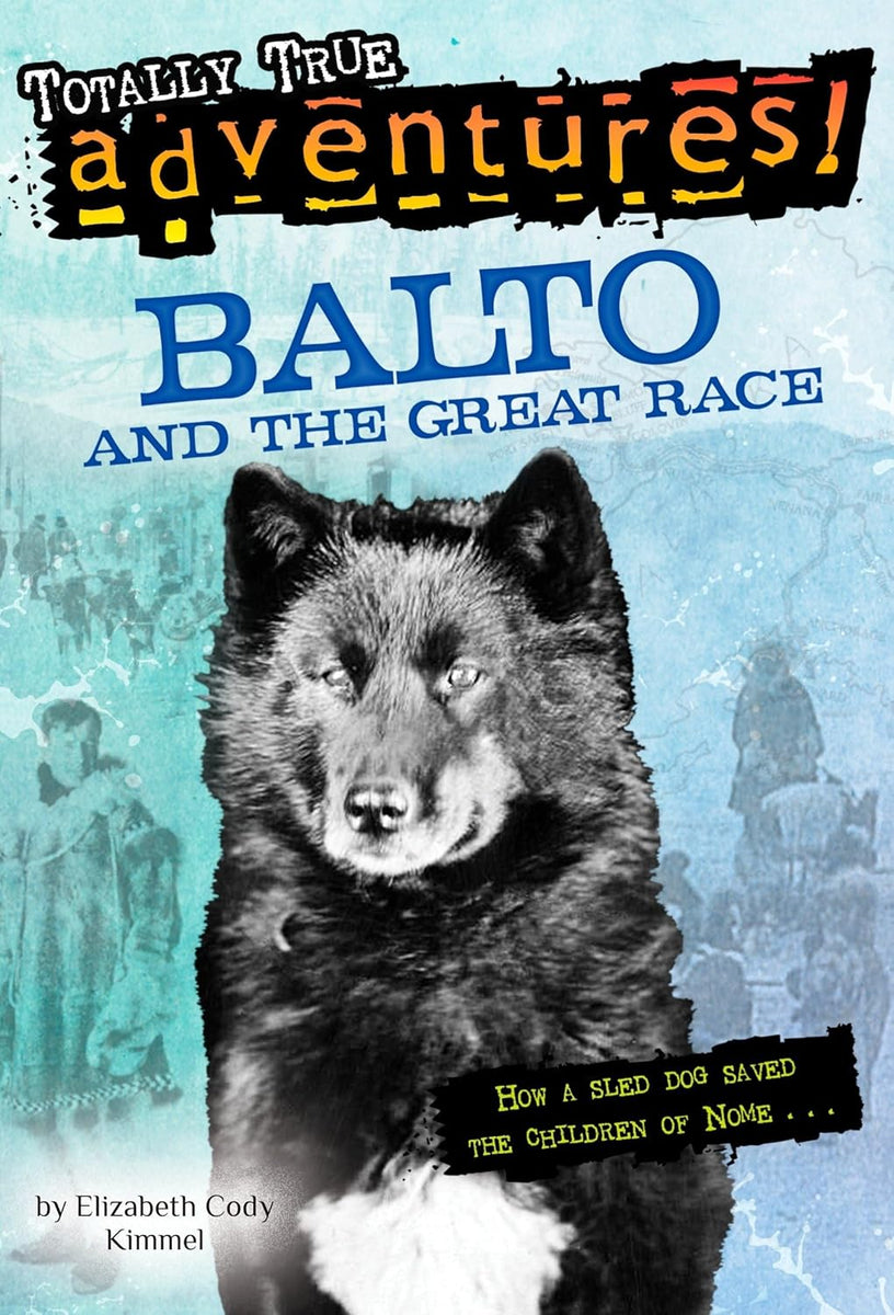Balto and the Great Race: How a Sled Dog Saved the Children of Nome by ...