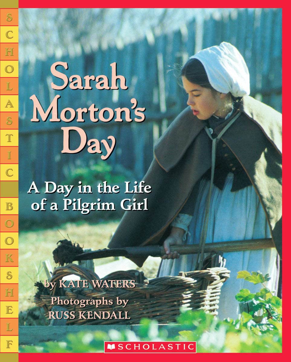 Sarah Morton's Day: A Day in the Life of a Pilgrim Girl by Kate Waters ...