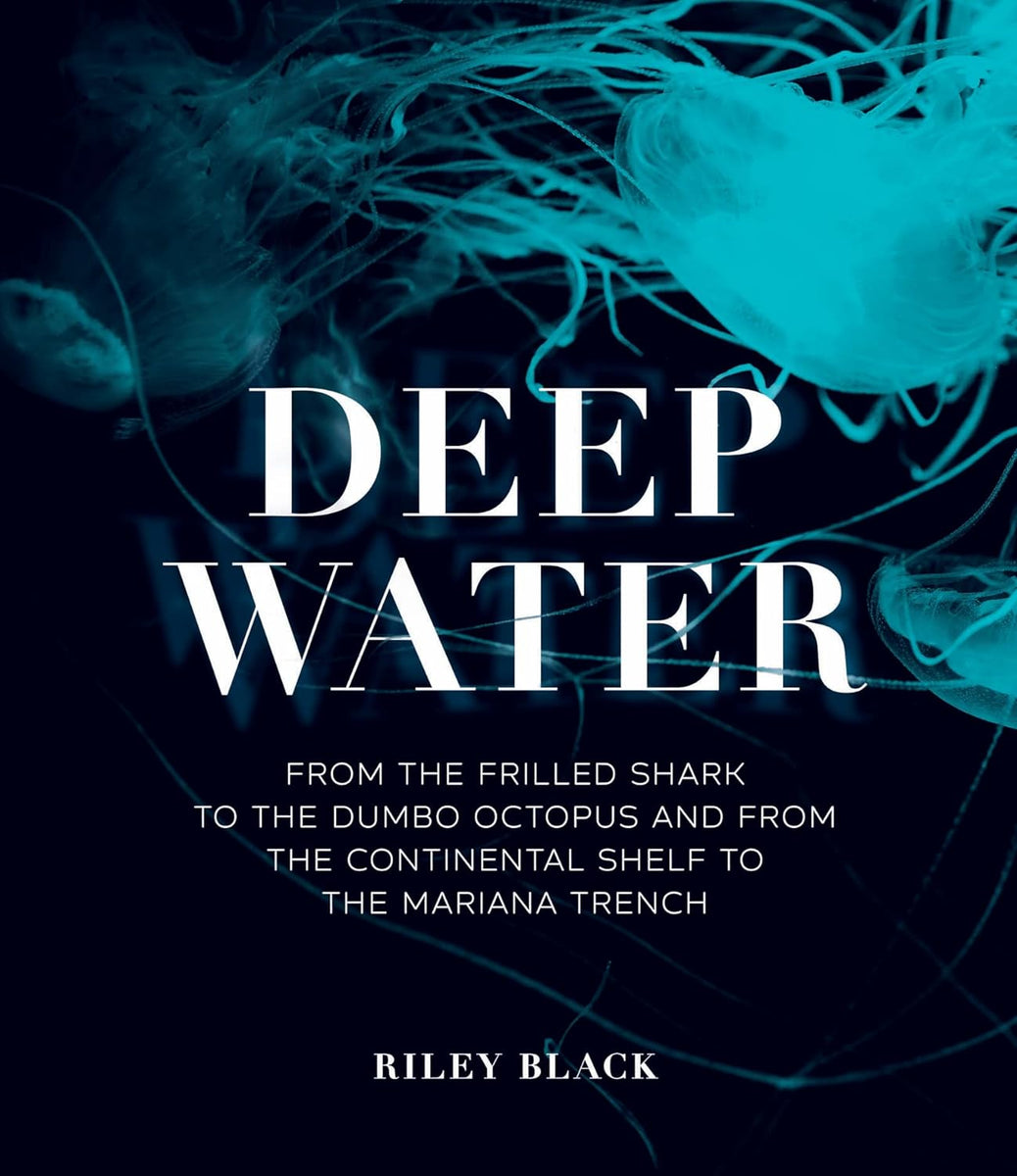 Deep Water: From the Frilled Shark to the Dumbo Octopus and from the C ...