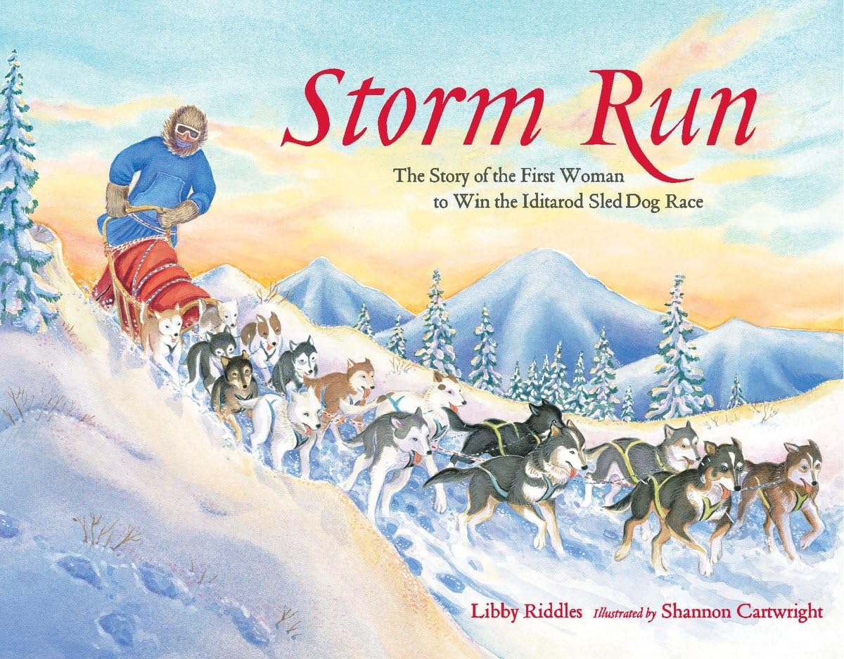 Storm Run: The Story of the First Woman to Win the Iditarod Sled Dog R ...