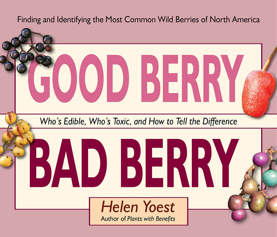 Good Berry Bad Berry: Who's Edible, Who's Toxic, and How to Tell the D ...